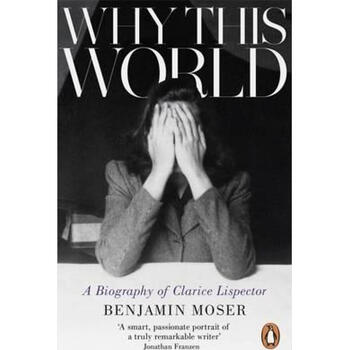Why This World: A Biography of Clarice Lispe...