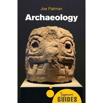 Archaeology: A Beginner's Guide