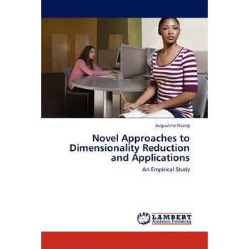 Novel Approaches to Dimensionality Reduction and