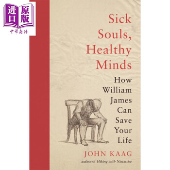 Sick Souls Healthy Minds How William James Can Save Your Life 英文原版 John Kaag