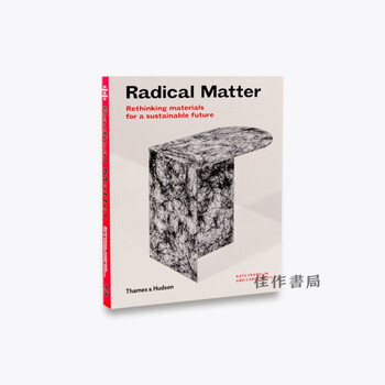 Radical Matter: Rethinking Materials for a Sustainable Future/再思可持续未来的材料