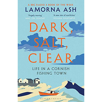 黑暗、盐腥、清爽的康沃尔渔村生活 英文原版 Dark, Salt, Clear : Life in a Cornish Fishing Town Lamorna Ash 非虚构文学