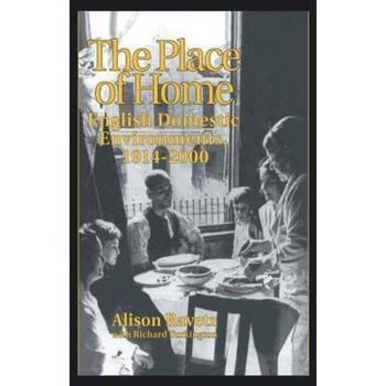 The Place of Home: English Domestic Environm...