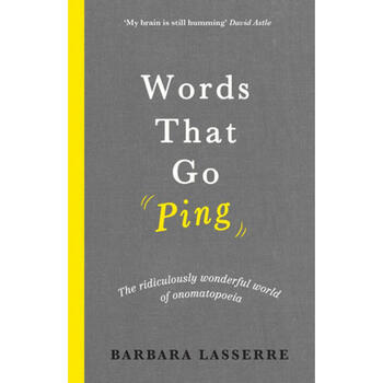 Words That Go Ping: The Ridiculously Wonderf...
