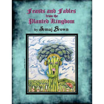 Feasts and Fables from the Planted Kingdom: ...