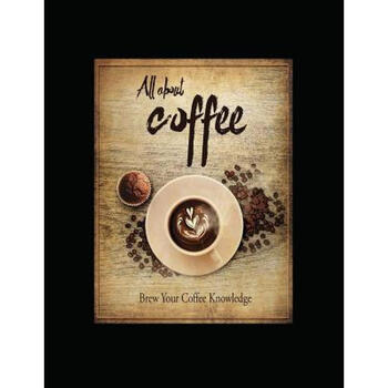 All about Coffee: Brew Your Coffee Knowledge