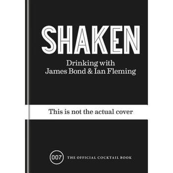 Shaken: Drinking with James Bond and Ian Fle...