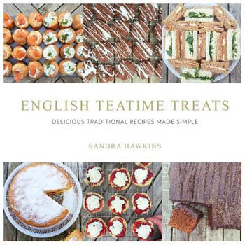 English Teatime Treats: Delicious Traditiona...