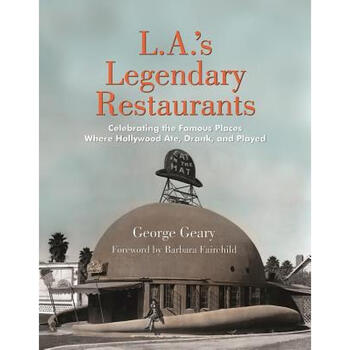 L.A.'s Legendary Restaurants: Celebrating th...
