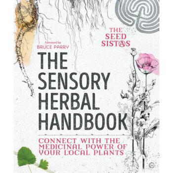 The Sensory Herbal Handbook: Connect with th...