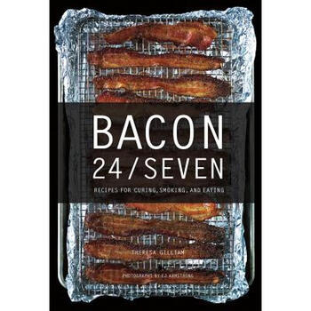 Bacon 24/7: Recipes for Curing, Smoking, and...