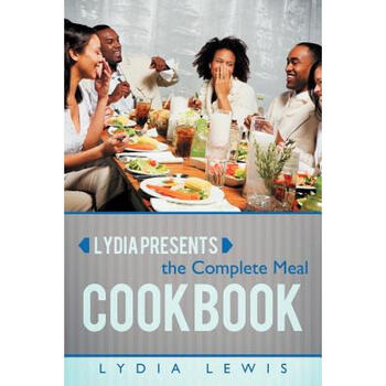 Lydia Presents the Complete Meal Cookbook