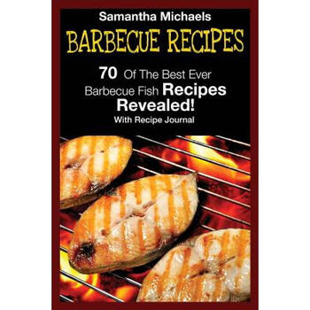 Barbecue Recipes: 70 of the Best Ever Barbec...
