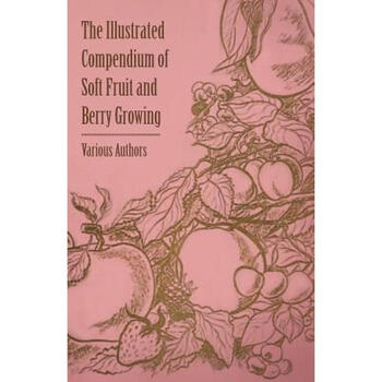 The Illustrated Compendium of Soft Fruit and...