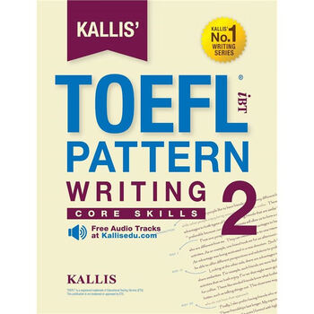Kallis' TOEFL iBT Pattern Writing 2: Core Skills