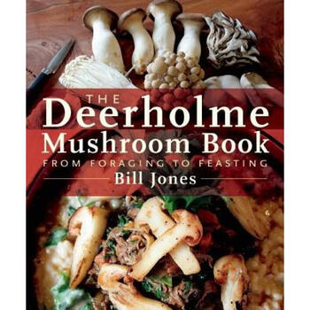 The Deerholme Mushroom Book: From Foraging t...