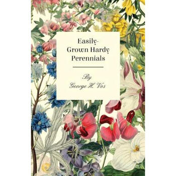 Easily-Grown Hardy Perennials - Being a Desc...