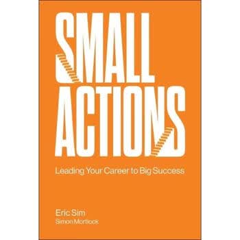 小行动:带领你的事业走向大成功 Small Actions: Leading Your ...