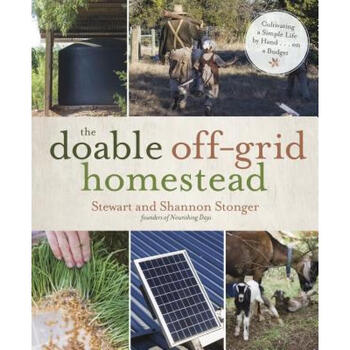 The Doable Off-Grid Homestead: Cultivating a...