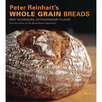 Peter Reinhart's Whole Grain Breads: New Tec... 英文原版