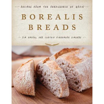 Borealis Breads: 75 Recipes for Breads, Soup...