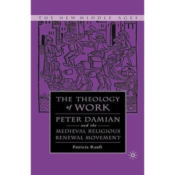 Medieval Theology of Work: Peter Damian and ...