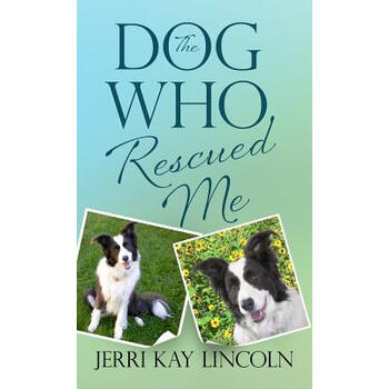 The Dog Who Rescued Me