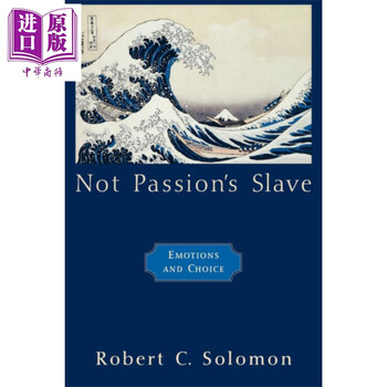不是激情的奴隶 情感和选择 罗伯特 所罗门 英文原版 Not Passion s Slave Emotions and Choice Robert C Solomon