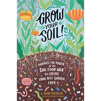 Grow Your Soil!: Harness the Power of the So...