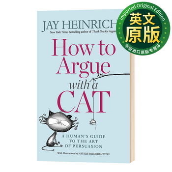 如何与猫争论 人类说服艺术指南 英文原版 How to Argue with a Cat 英文版 进口原版书籍 杰伊海因里希斯 Jay Heinrichs