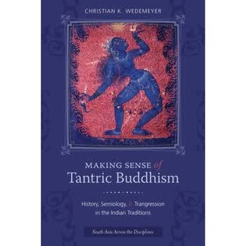Making Sense of Tantric Buddhism: History, S...