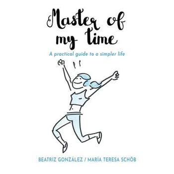 Master of my Time: A Practical Guide to a Si...