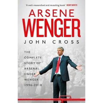 Arsene Wenger : The Inside Story of Arsenal ...