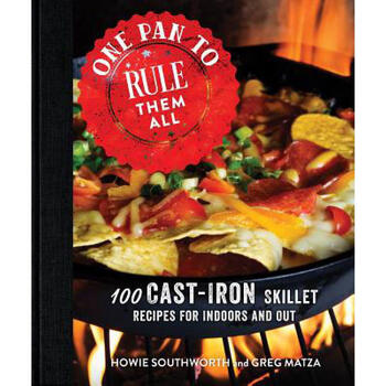 One Pan to Rule Them All: 100 Cast-Iron Skil...