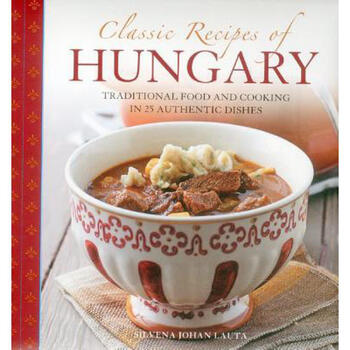 Classic Recipes of Hungary: Traditional Food...