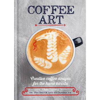Coffee Art: Creative Coffee Designs for the ...