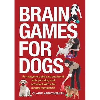 Brain Games for Dogs: Fun Ways to Build a St...