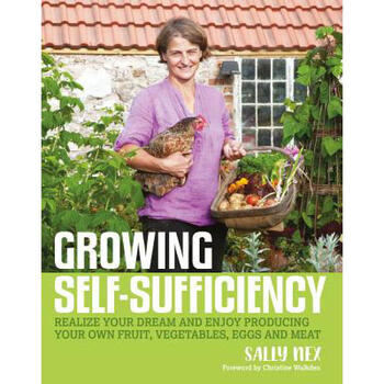 Growing Self-Sufficiency: How to Enjoy the S...
