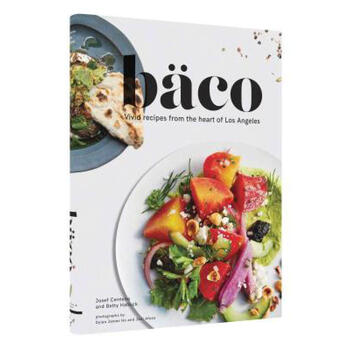 Baco: Vivid Recipes from the Heart of Los An...