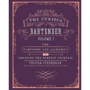 The Curious Bartender Volume 1: The Artistry an...