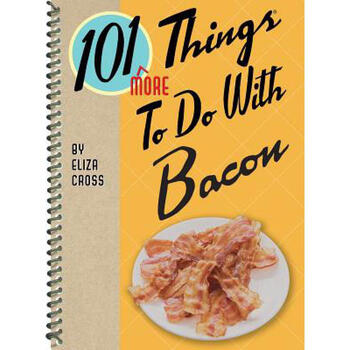 101 More Things to Do with Bacon