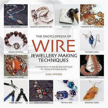Encyclopedia of Wire Jewellery Techniques: A...