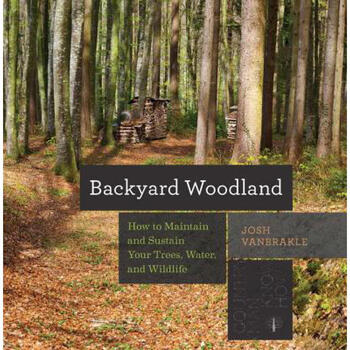 Backyard Woodland: How to Maintain and Susta...