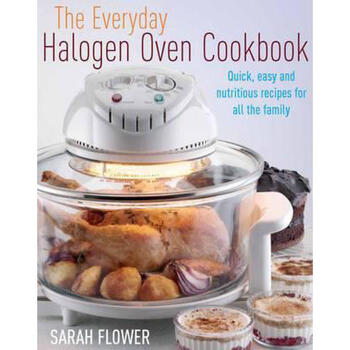 Everyday Halogen Oven Cookbook: Quick, Easy ...