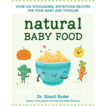 Natural Baby Food: Over 150 Wholesome, Nutri...
