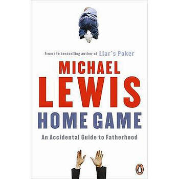 Home Game: An Accidental Guide to Fatherhood
