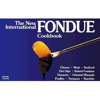 The New International Fondue Cookbook