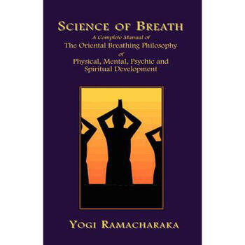 Science of Breath: A Complete Manual of the ...