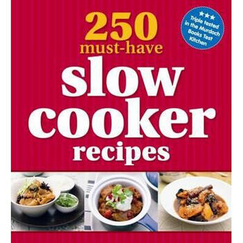 250 Must-Have Slow Cooker Recipes