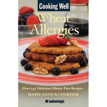 Wheat Allergies: 150 Quick and Gluten-Free R...